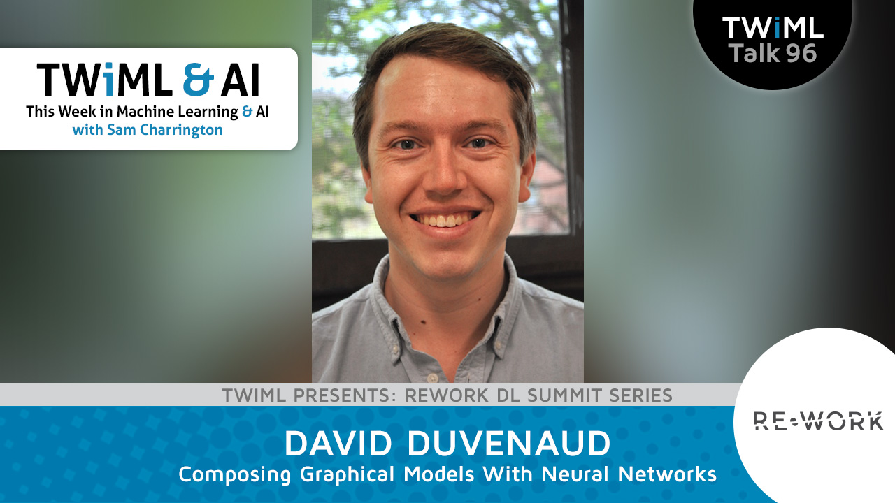 Composing Graphical Models With Neural Networks | TWIML - The Voice of ...