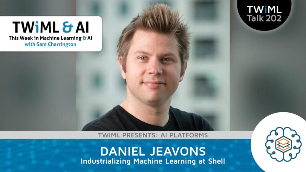 Industrializing Machine Learning at Shell with Daniel Jeavons | The ...