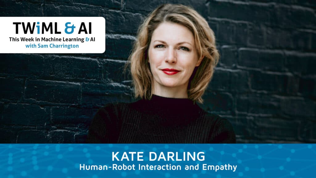 Human-Robot Interaction and Empathy with Kate Darling | The TWIML AI ...