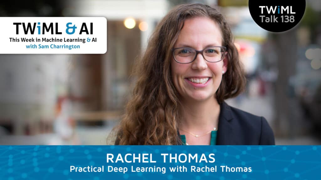 Practical Deep Learning with Rachel Thomas | The TWIML AI Podcast
