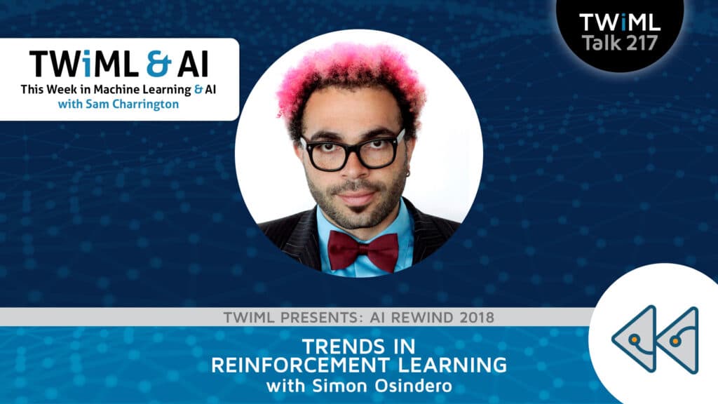 AI Rewind 2018: Trends in Reinforcement Learning with Simon Osindero ...